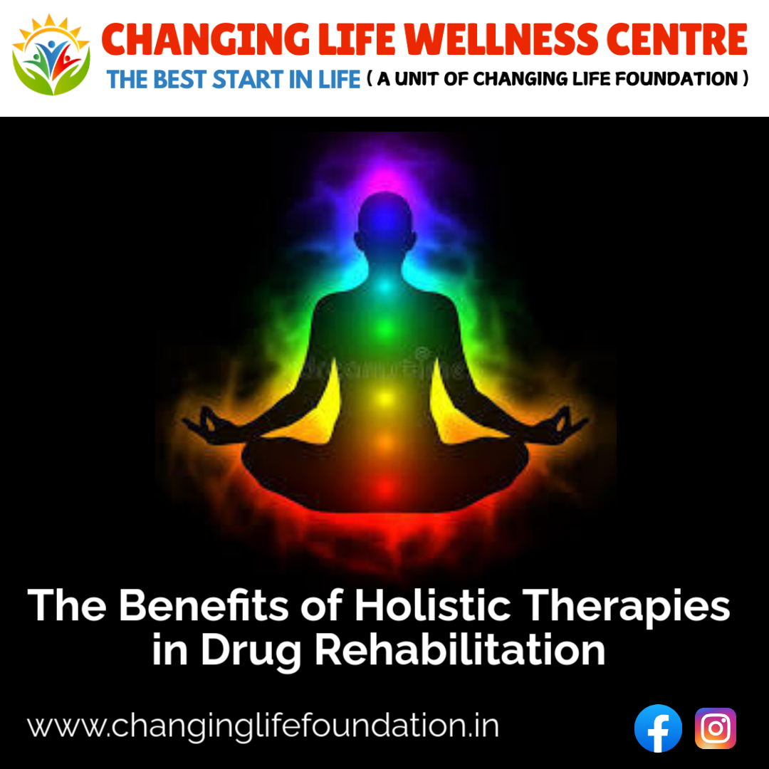The Benefits of Holistic Therapies in Drug Rehabilitation in Delhi - Changing Life Foundation ...